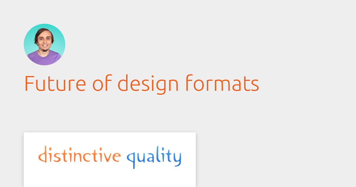 Future of design formats - Distinctive Quality