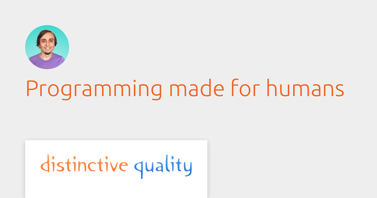 Programming made for humans - Distinctive Quality